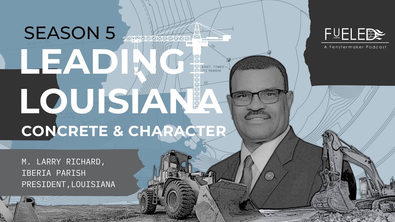 FUELED S5 Ep3 - Parish President M. Larry Richard | Leading Louisiana ...