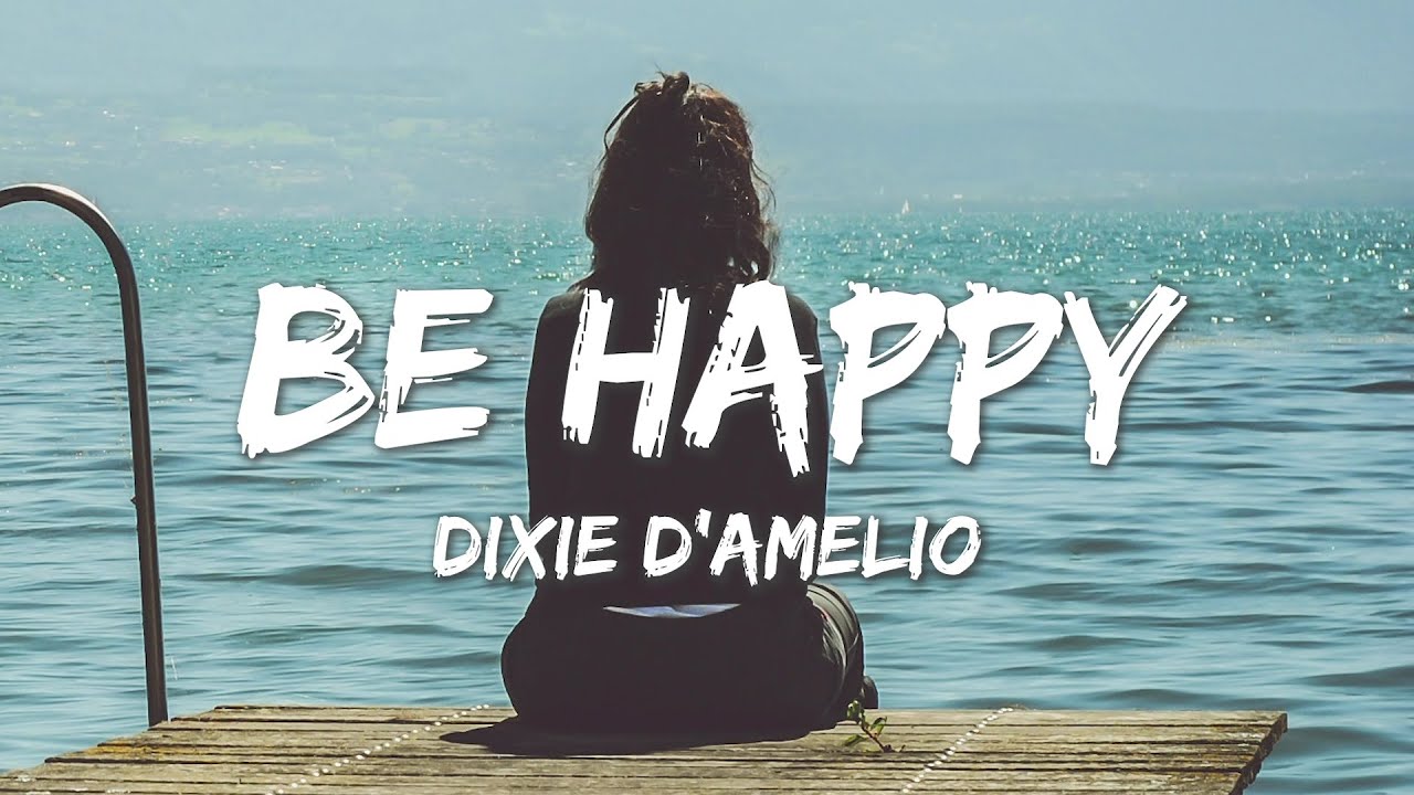 Be Happy - Dixie D'Amelio (Lyrics) - YouTube