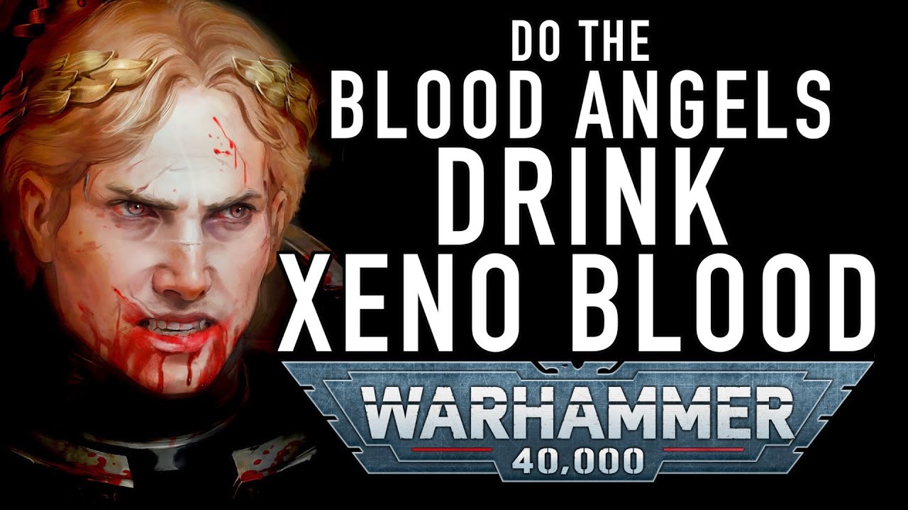 Do Blood Angels Drink Human and Xeno Blood in Warhammer 40K For the ...