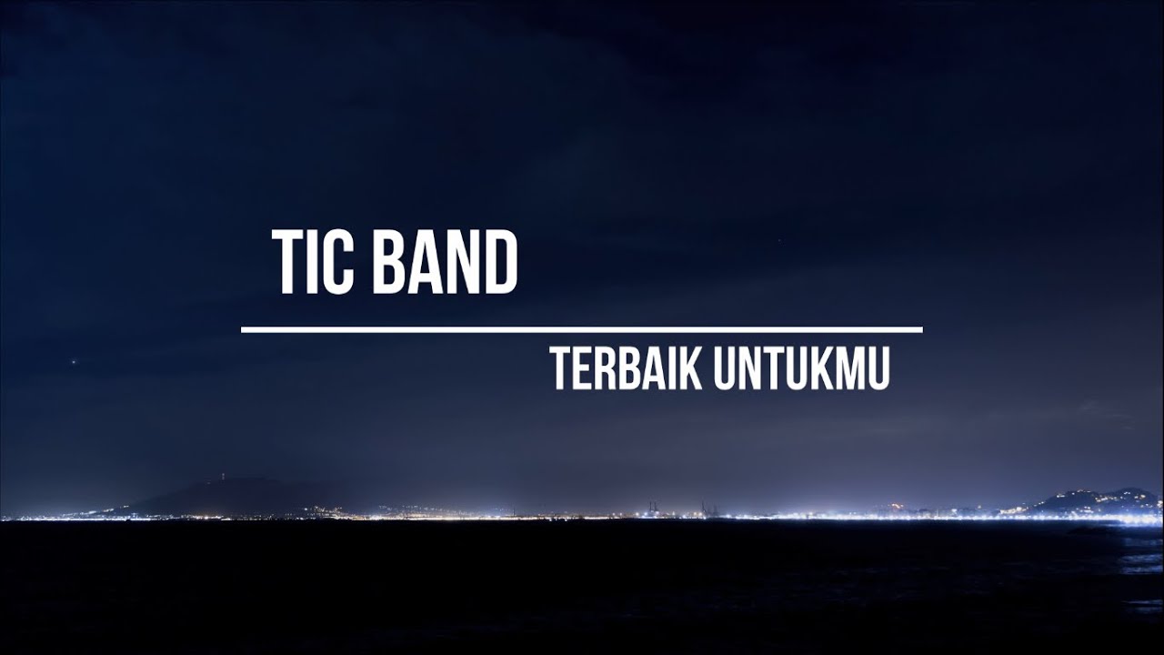 Tic Band - Terbaik Untukmu (Lirik) - YouTube