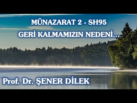 Prof. Dr. Şener Dilek - Münazarat 2 - Sh95 - Geri Kalmamızın Nedeni