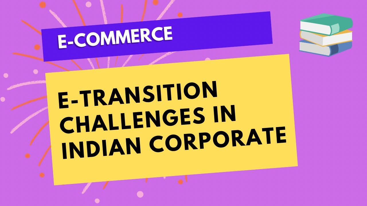 E-Transition Challenges for Indian Corporates| E Commerce| Important ...