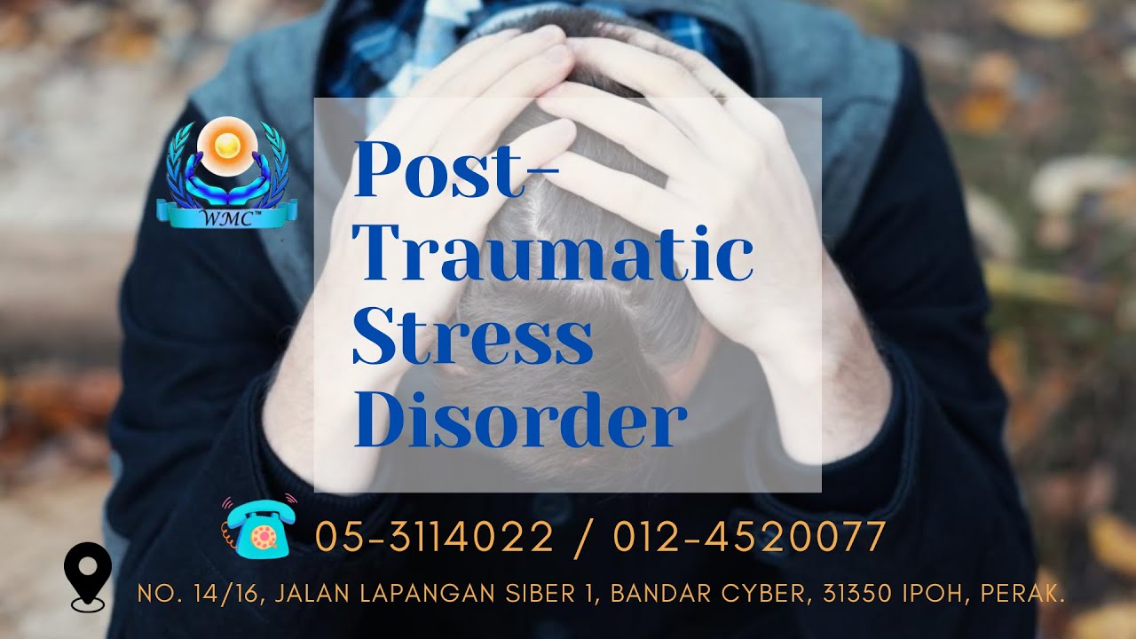 RAWATAN TERBAIK UNTUK POST-TRAUMATIC STRESS DISORDER (PTSD) DI IPOH ...