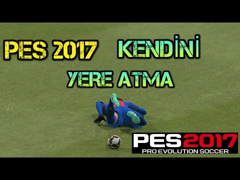 KENDİNİ YERE ATMA !! PES 2017