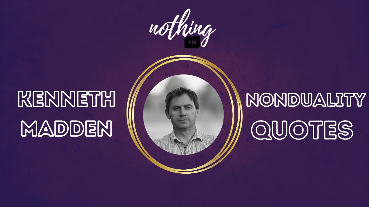 KENNETH MADDEN Nonduality QUOTES - YouTube