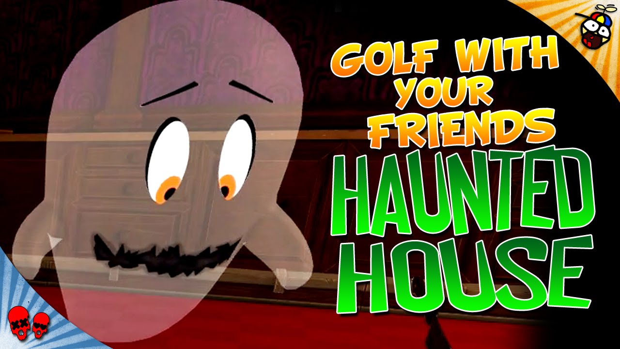 Golf With Your Friends: HAUNTED HOUSE - SpooOookyYyyYYyyy - YouTube