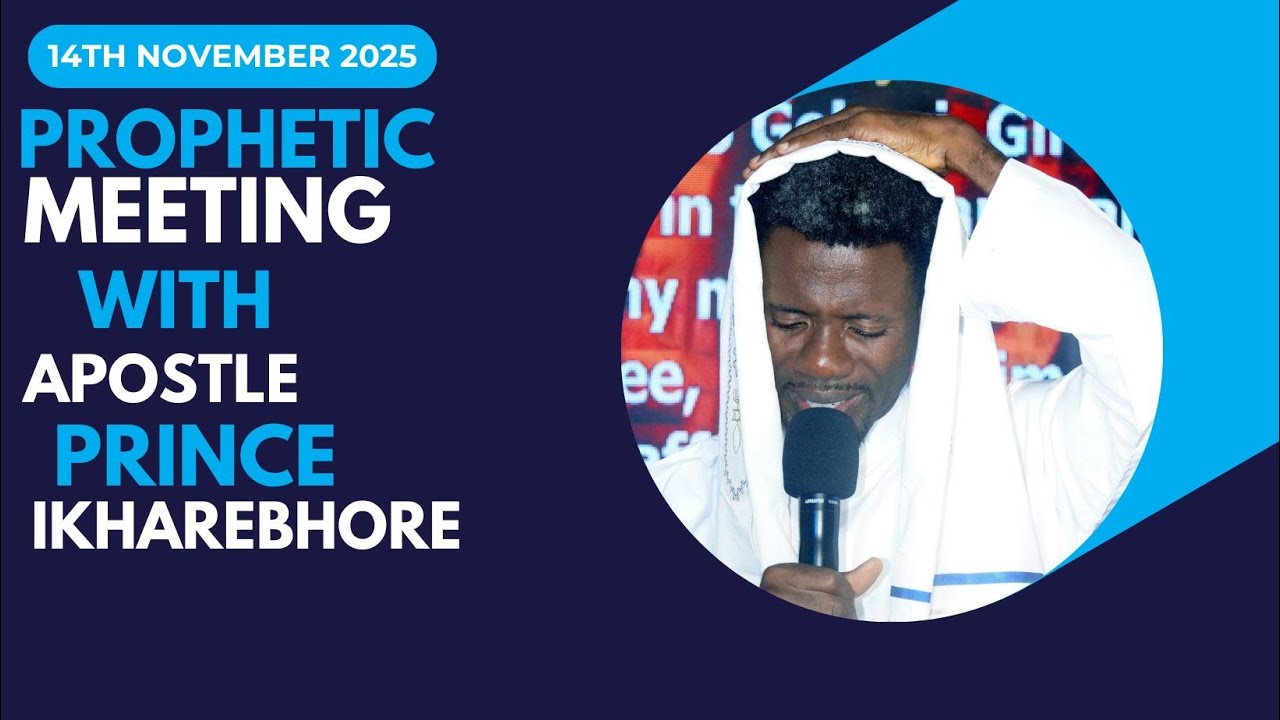 PROPHETIC MEETING WITH APOSTLE PRINCE IKHAREBHORE {14 NOVEMBER 2025 ...
