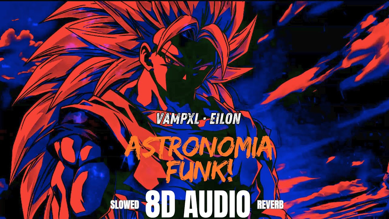 ASTRONOMIA FUNK! · VAMPXL · EILON (slowedXreverb) (Ultra Boosted) | 8D AUDIO | Phonk Music 🔥 ...