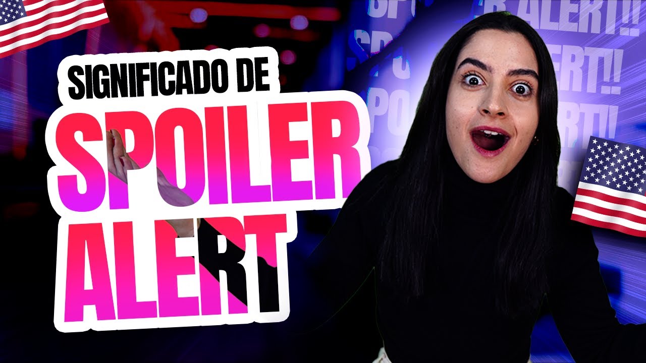 Aprenda o Significado Real de Spoiler Alert em Inglês - YouTube