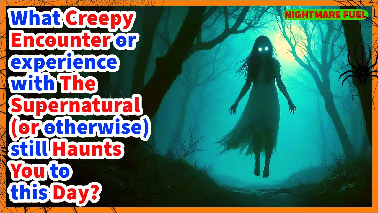 What creepy encounter with the supernatural (or otherwise) still haunts ...