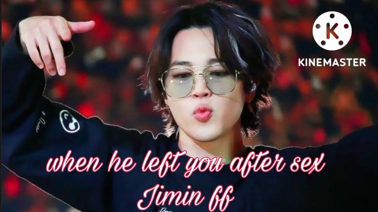 when he left u after sex // Bts ff //Jimin ff// #btsfanfiction - YouTube