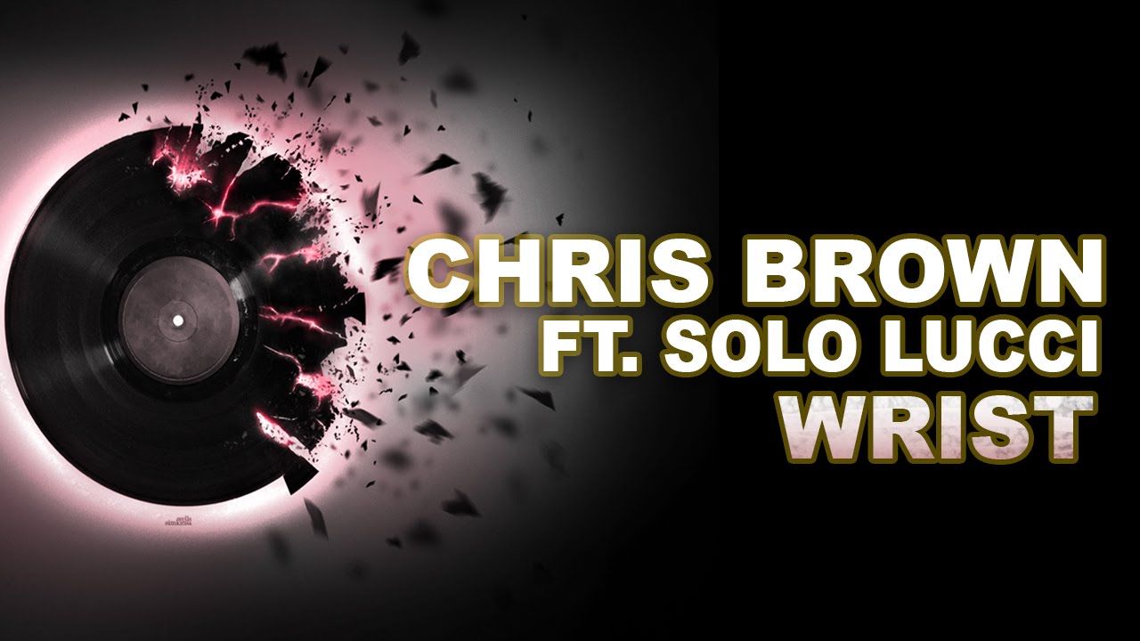 Chris Brown - Wrist ft. Solo Lucci MP3 Song HD - YouTube