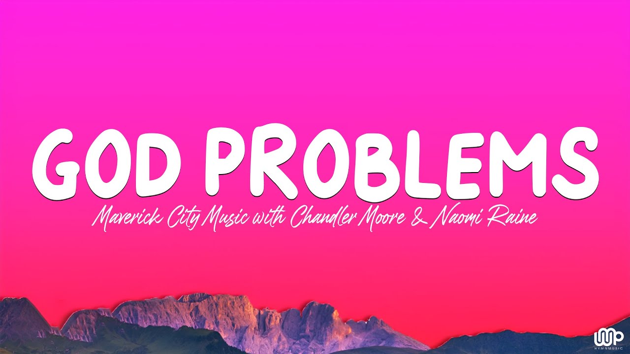 God Problems - Maverick City Music with Chandler Moore & Naomi Raine ...