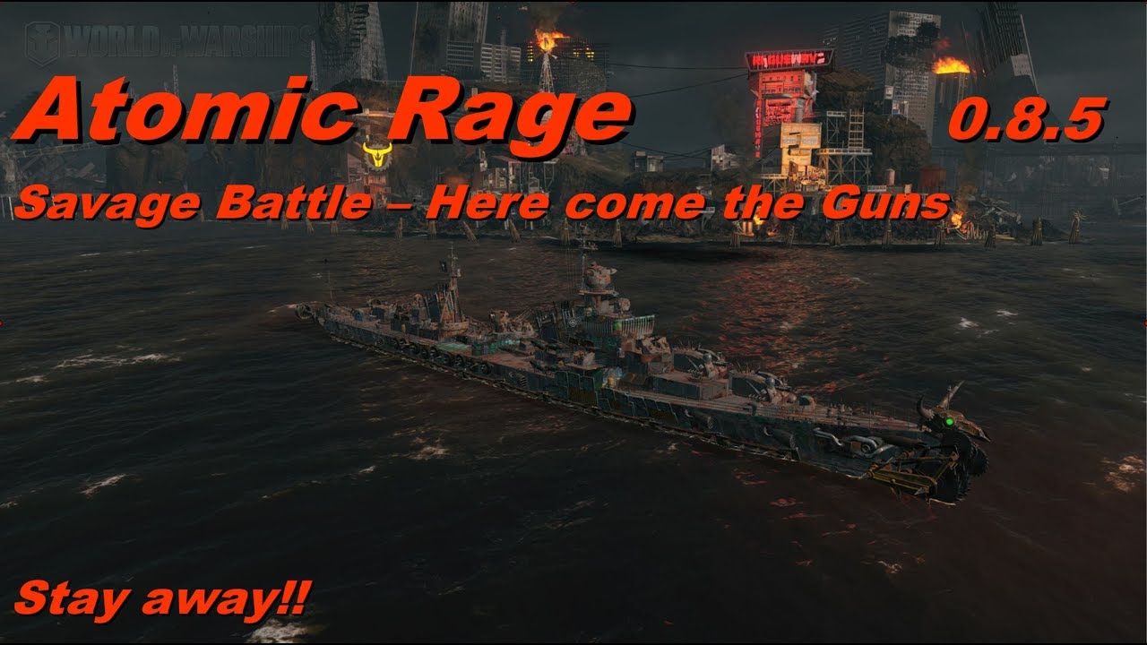 WOWS 0.8.5 Wüstes Gefecht / Savage Battle: Atomic Rage Gameplay, Here ...