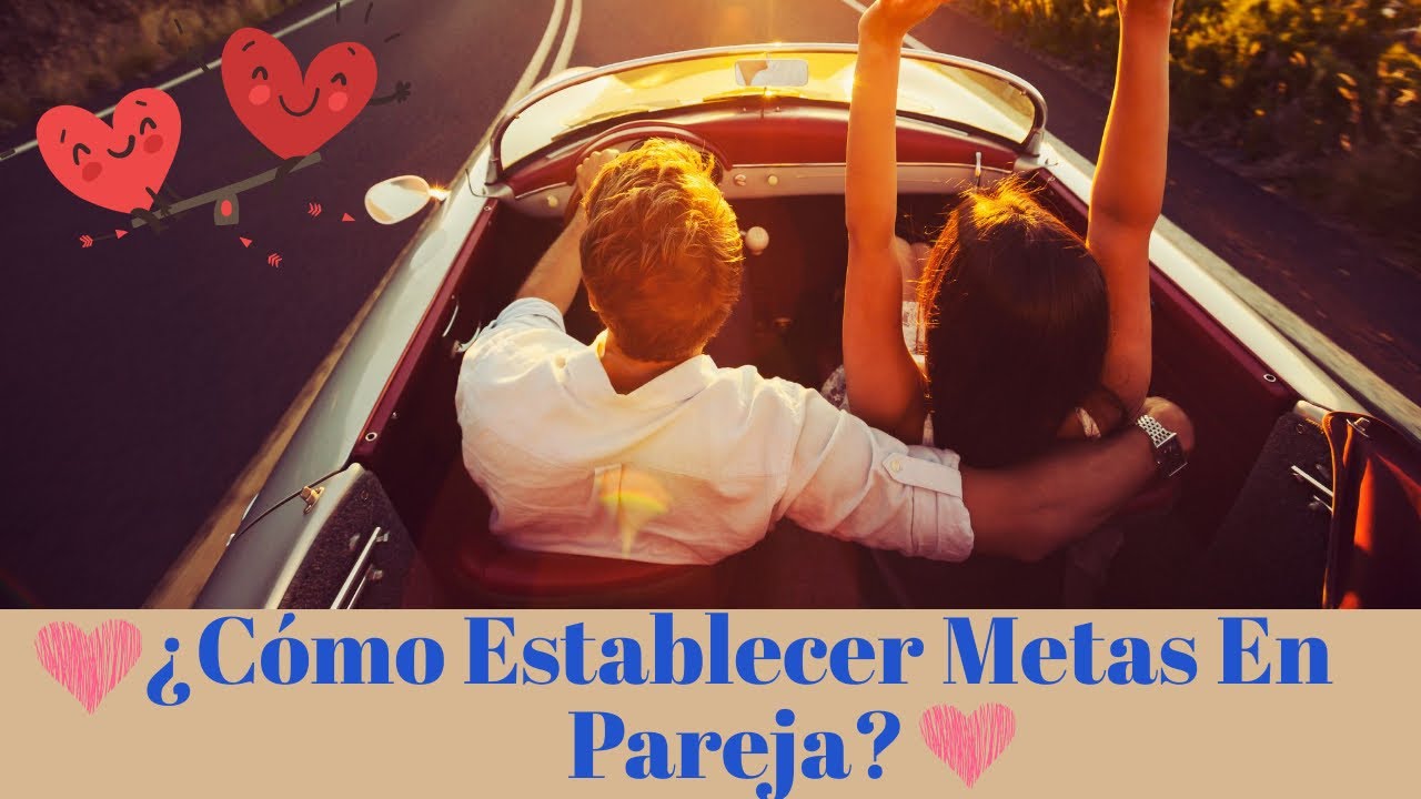 👫 Cómo establecer metas en pareja ¡Lleva tu relación al siguiente nivel ...