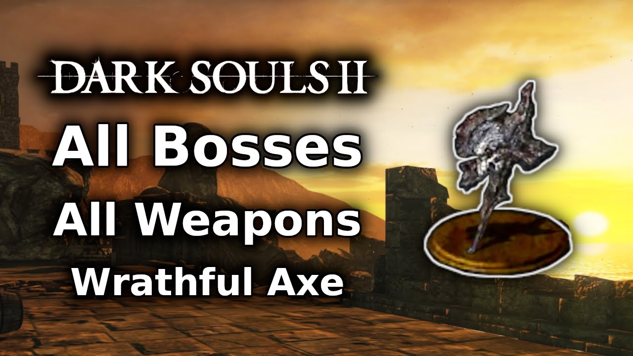 Dark Souls 2 Wrathful Axe Playthrough || All Bosses All Weapons ...