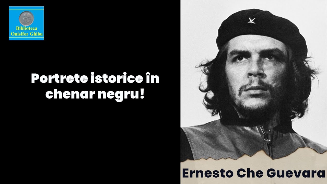 Portrete istorice în chenar negru - Ernesto Che Guevara - YouTube