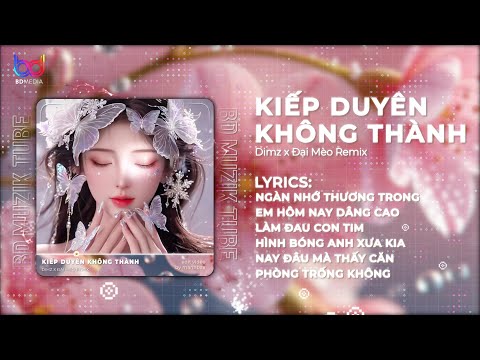 Kiếp Duyên Không Thành Remix - Dimz ( Đại Mèo Remix), Chìm Đắm Trong Hơi Đắng Men Say Remix TikTok