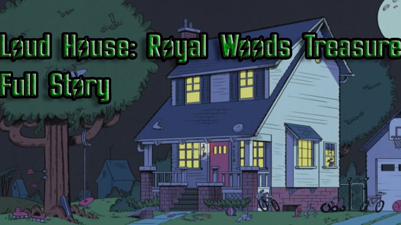 Loud House: Royal Woods Treasure By: The Lion Queen - YouTube