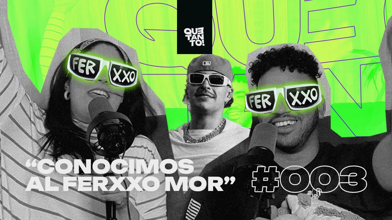 Conocimos al Ferxxo Mor💚 - QUE TANTO! Podcast | E003 - YouTube