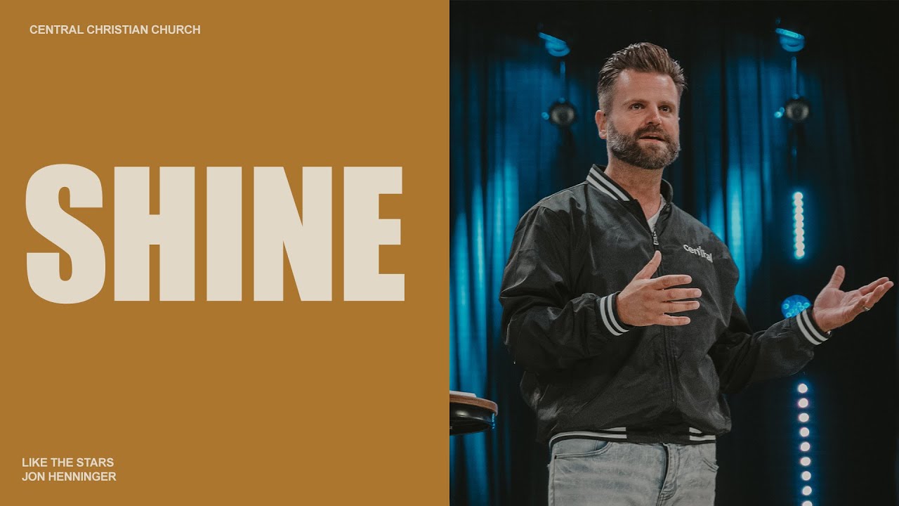 Shine - Like the Stars Week 1 | Jon Henninger | Central Christian ...