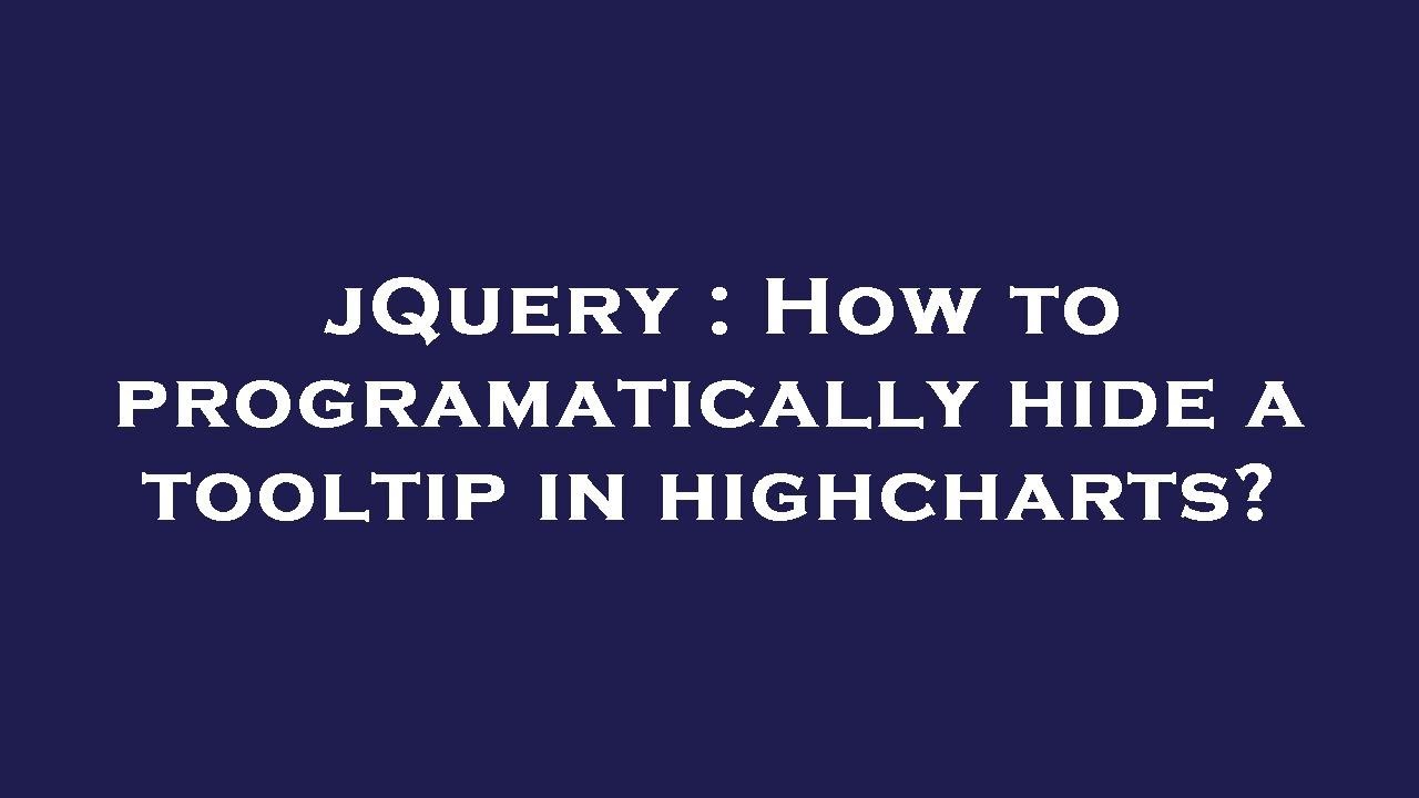 Jquery How To Programatically Hide A Tooltip In Highcharts Youtube