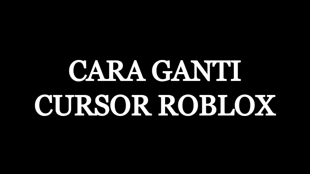 CARA GANTI CURSOR ROBLOX DENGAN CEPAT!!!!!! - YouTube