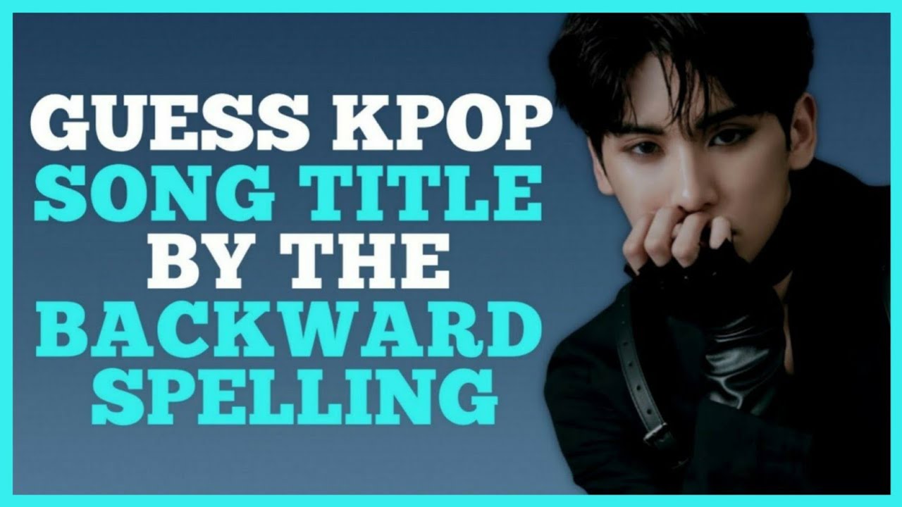 KPOP GAMES GUESS THE KPOP SONG TITLE BY THE BACKWARD SPELLING YouTube kpop-games-guess-the-kpop-song-title-by-the-backward-spelling-youtube