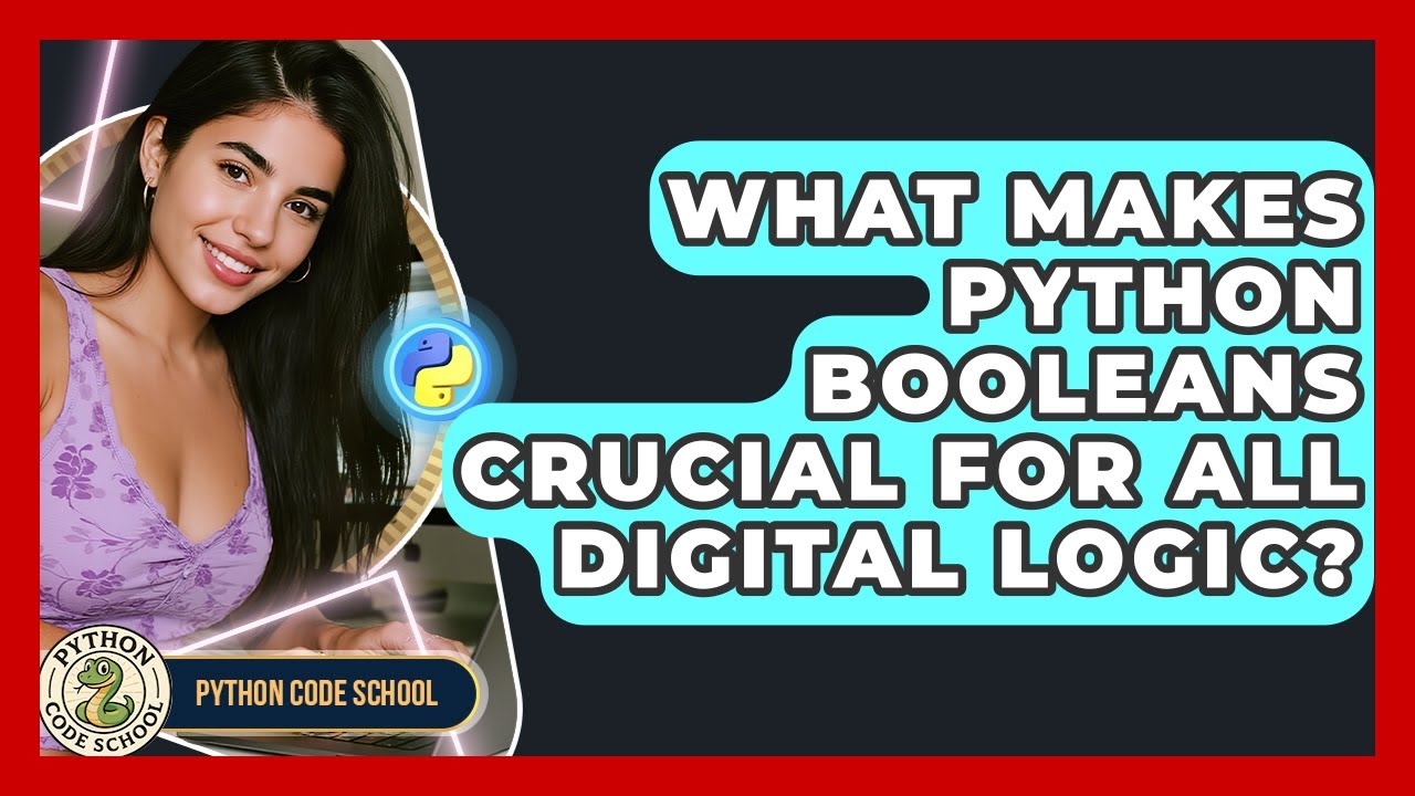 What Makes Python Booleans Crucial For All Digital Logic? - Python Code School - YouTube