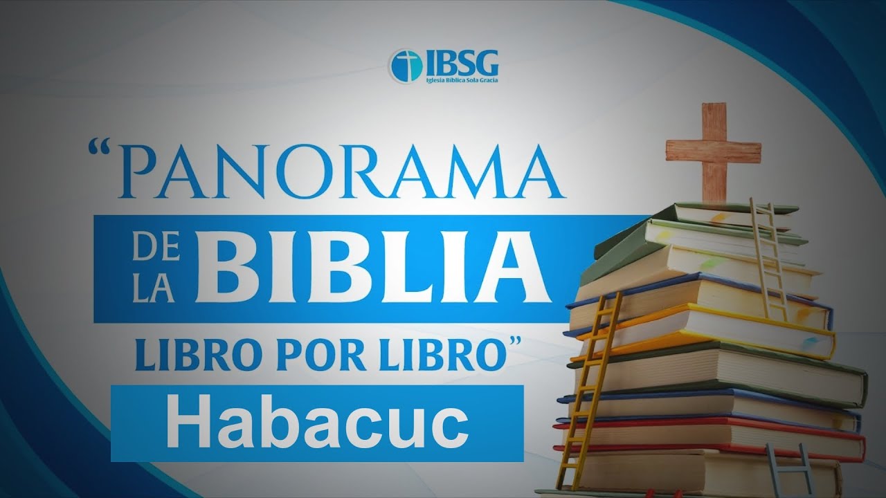 Panorama de la Biblia libro por libro (Habacuc) | Rafael Alcántara ...