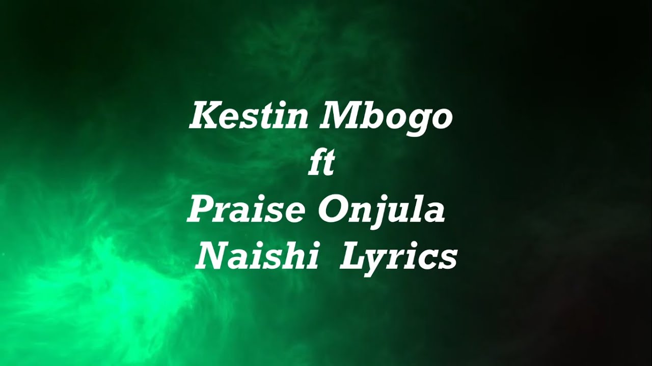 Kestin Mbogo ft Praise Onjula Naishi Lyrics - YouTube