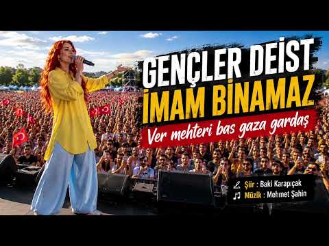 GENÇLER DEİST, İMAM BİNAMAZ | Yorumlarda buluşalım. 