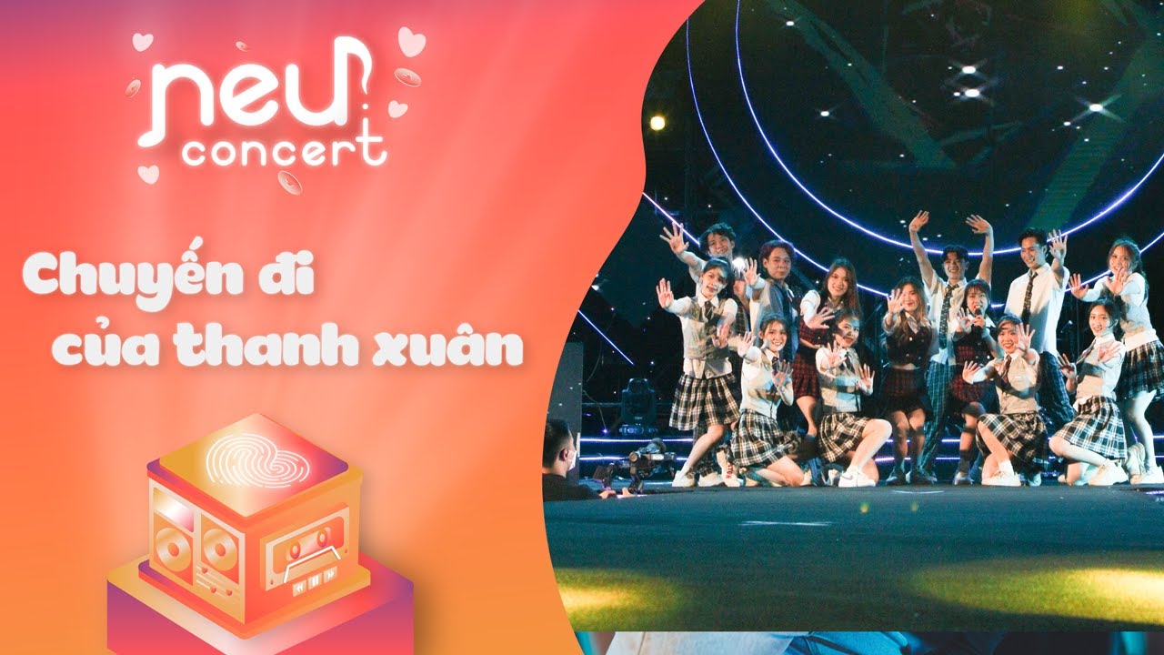 [NEU CONCERT] CHUYẾN ĐI CỦA THANH XUÂN | ĐỘI VĂN NGHỆ NEU - YouTube