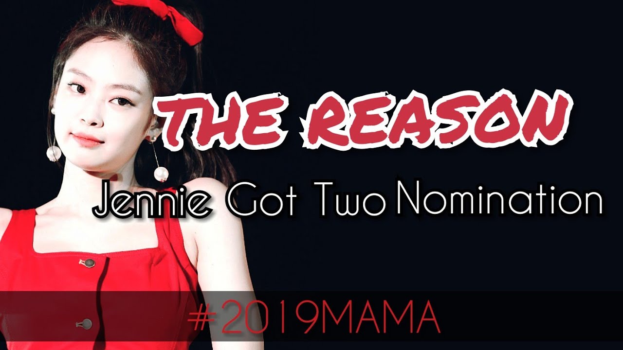 Why JENNIE BLACKPINK Got Two Nomination?? || MAMA 2019 - YouTube