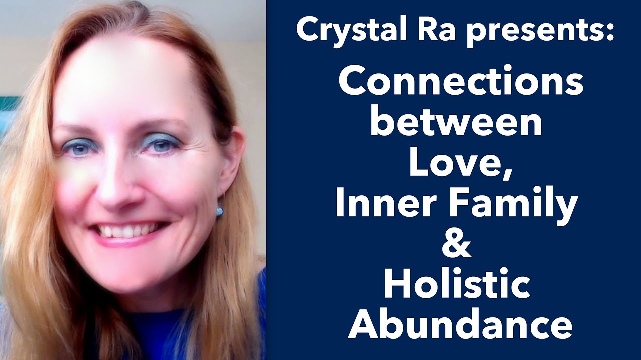 Crystal Ra presents: Connections between Love, Inner Family and ...