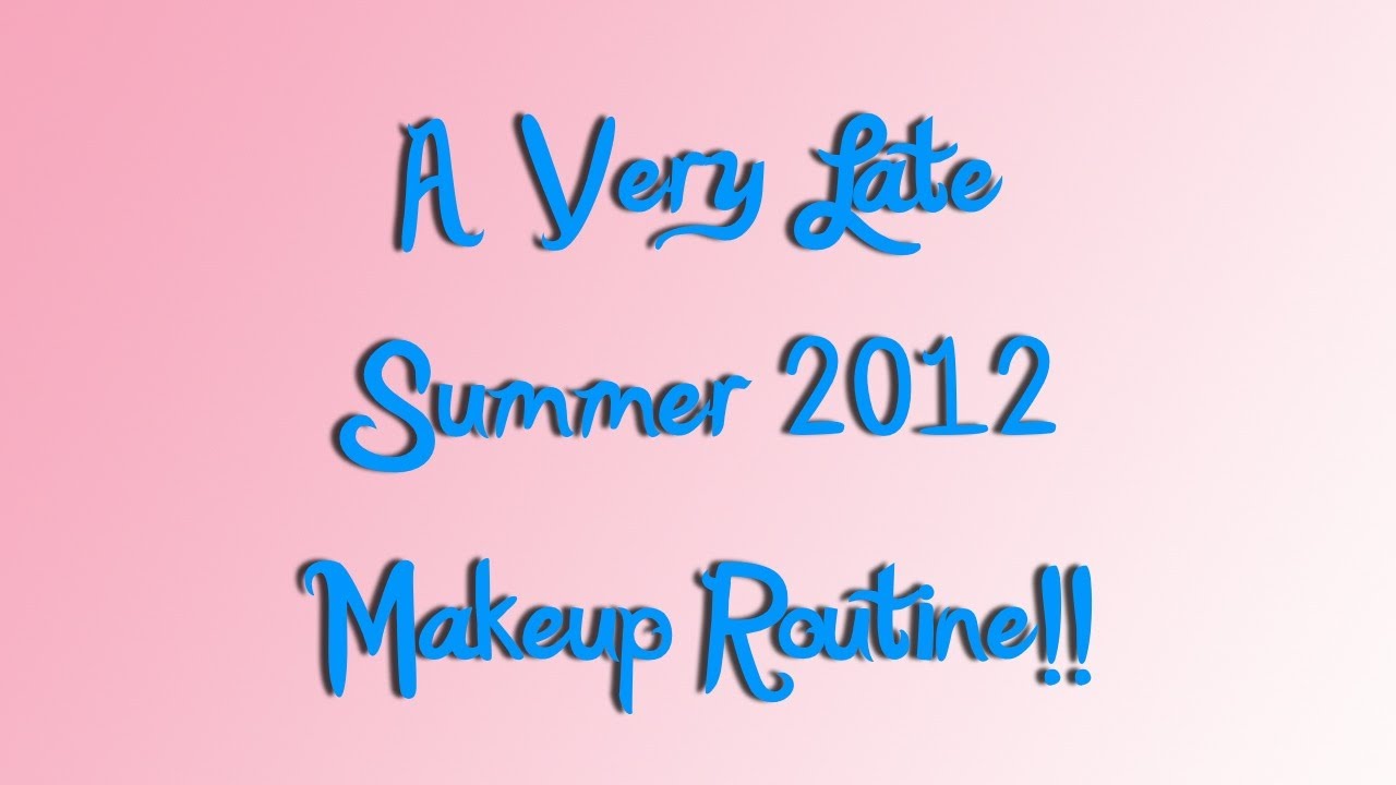 (Very Late) Summer 2012 Makeup Routine - YouTube
