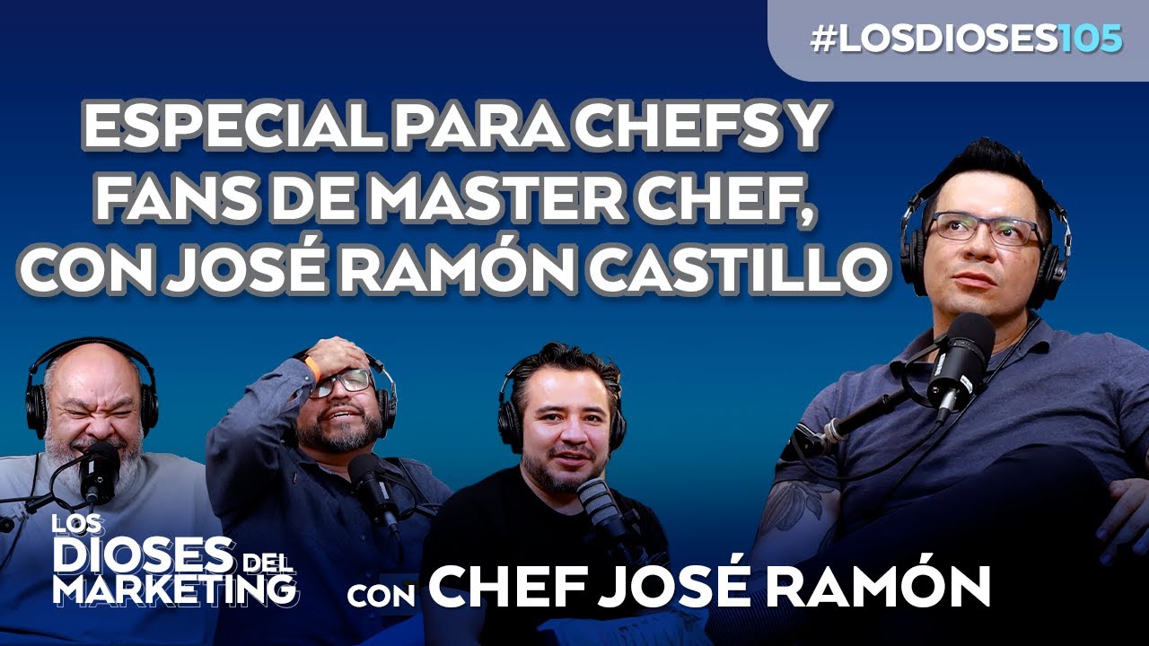 Los Dioses del Marketing 105: Especial para chefs y fans de Master Chef, con José Ramón Castillo ...