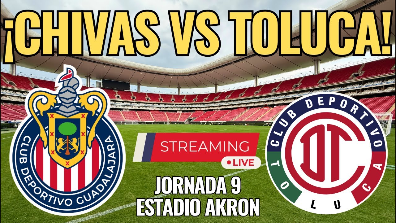 🚨¡CHIVAS vs Toluca, EN VIVO desde el AKRON! Hoy SÁBADO | Jornasa 9 ...