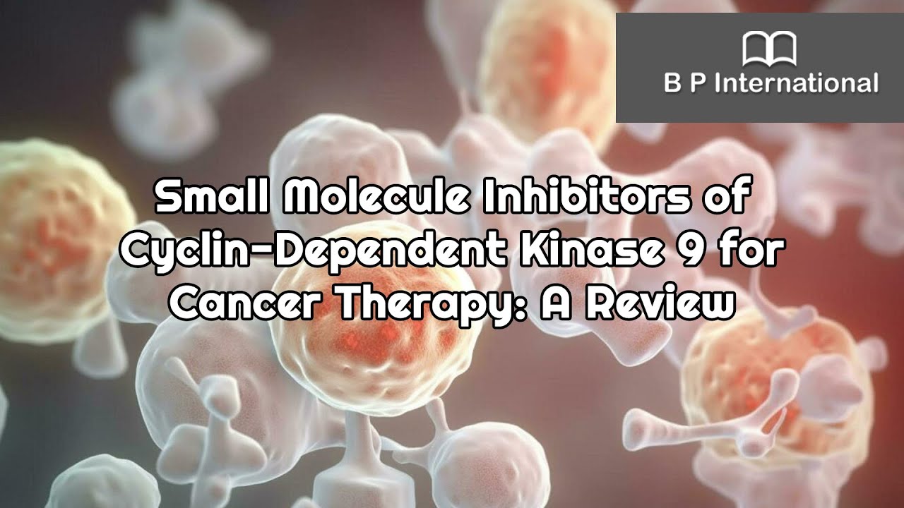 Small Molecule Inhibitors of Cyclin-Dependent Kinase 9 for Cancer ...