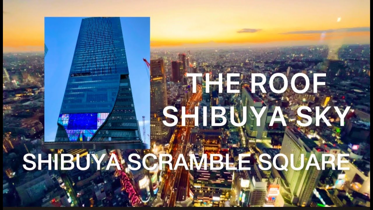 THE ROOF SHIBUYA SKY, SHIBUYA SCRAMBLE SQUARE(渋谷スクランブルスクエア) [4k]- The ...