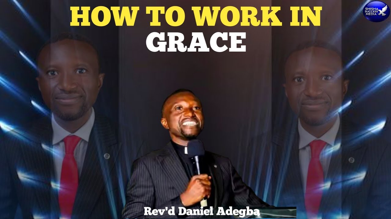 HOW TO WORK IN GRACE ||REV'D DANIEL ADEGBA#grace - YouTube