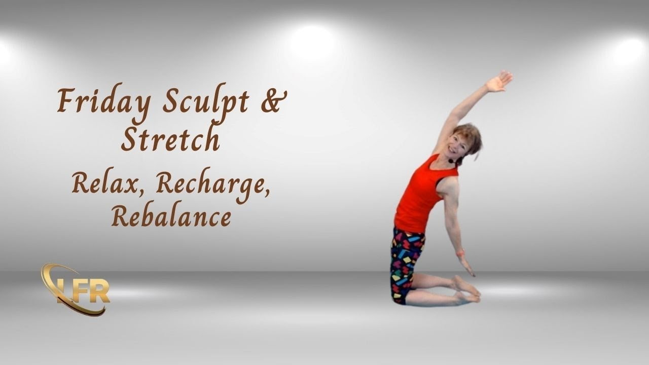 Friday Sculpt & Stretch Routine: Relax, Rejuvenate, and Restore Balance ...