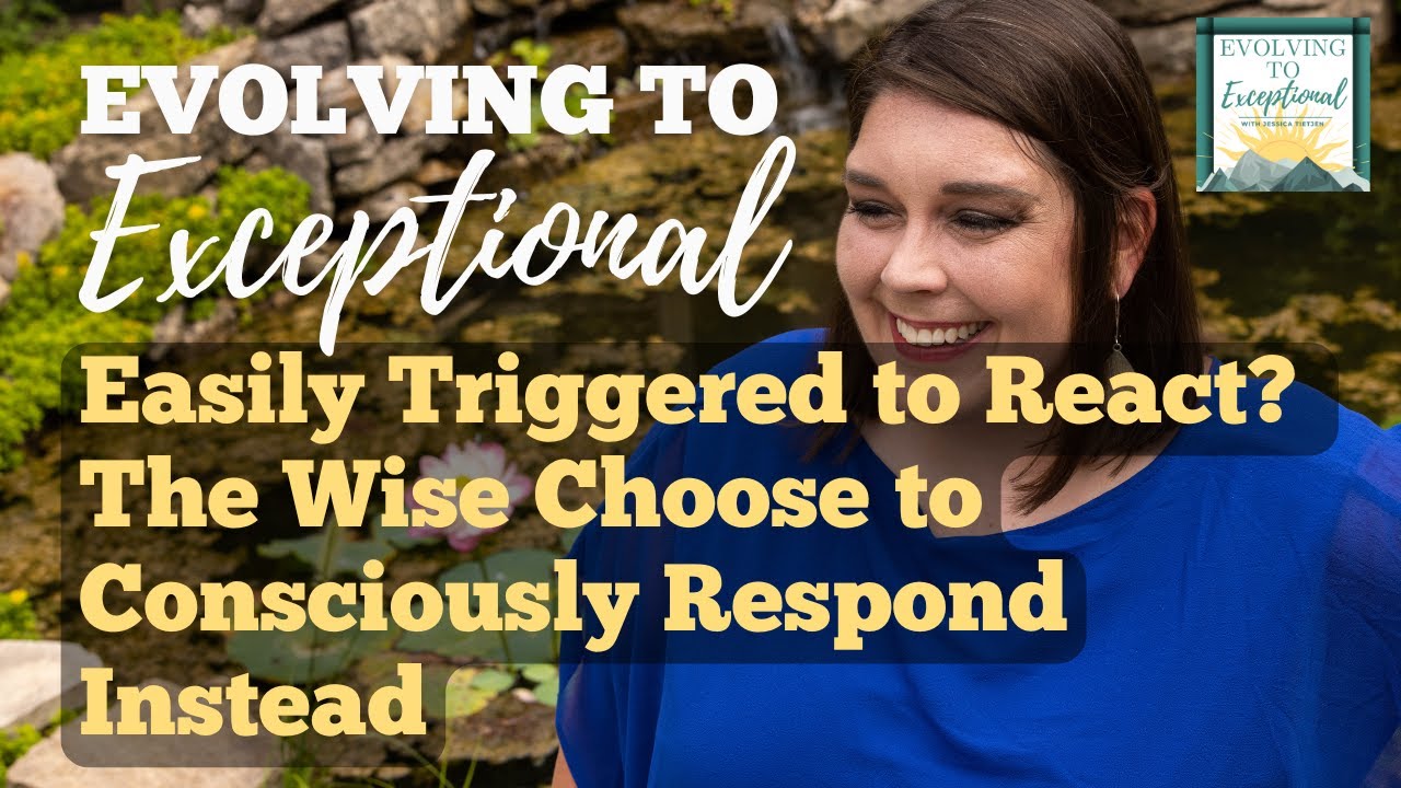 Easily Triggered to React? The Wise Choose to Consciously Respond ...