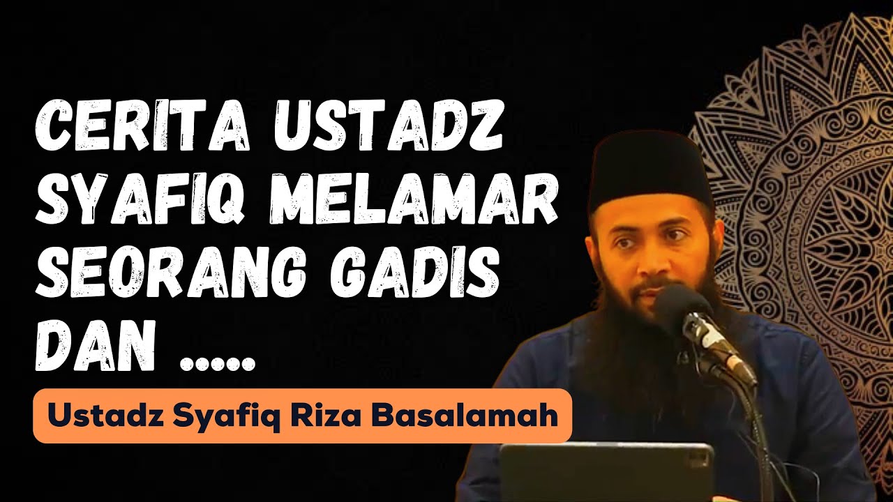 CERITA USTADZ SYAFIQ MELAMAR SEORANG GADIS DAN ... - USTADZ SYAFIQ RIZA ...