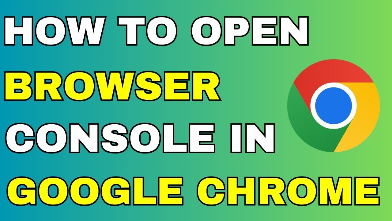 How to Open the Browser Console in Google Chrome (2024 Guide ) - YouTube