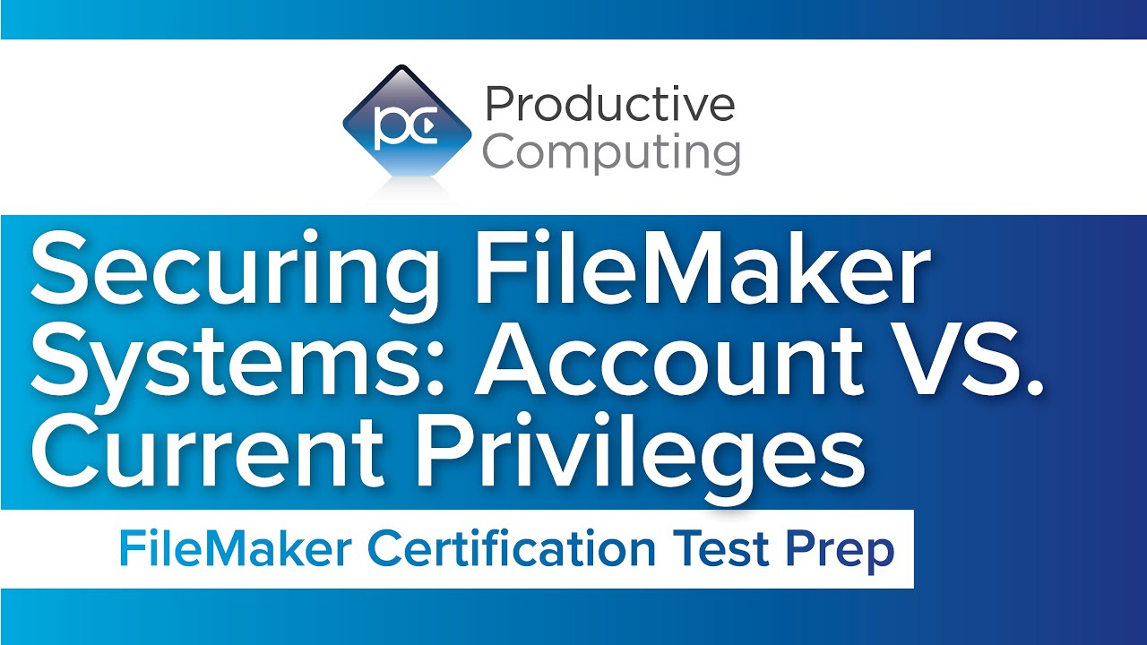 FileMaker Certification Test Prep | Securing FileMaker Systems: Account ...