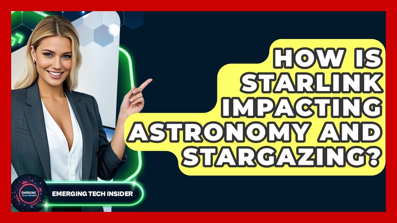 How Is Starlink Impacting Astronomy And Stargazing? - Emerging Tech ...