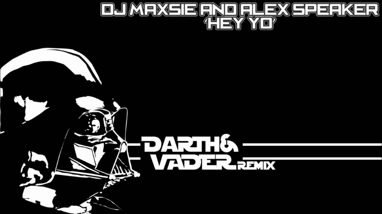 Dj MAxsie & Alex Speaker - Hey YO (Darth & Vader Remix) - YouTube