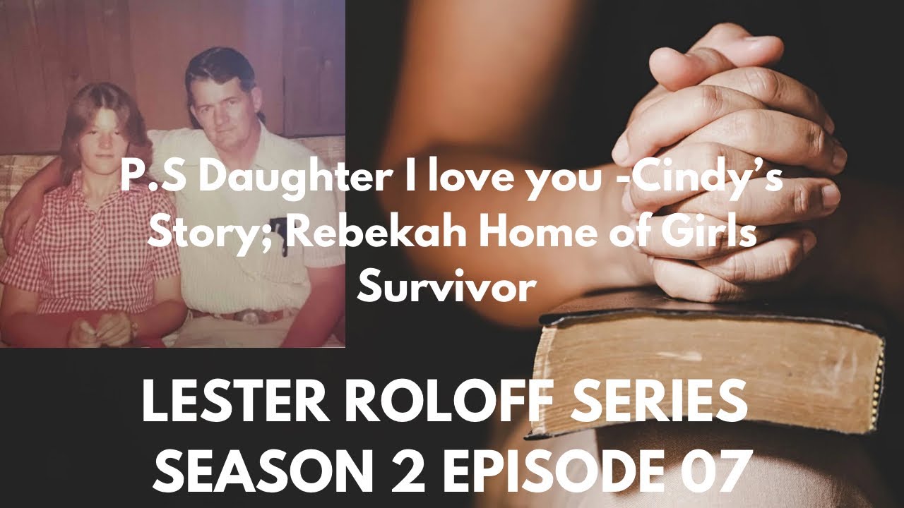 Lester Roloff Series ; P.S daughter I love you - Cindy’s Story - YouTube