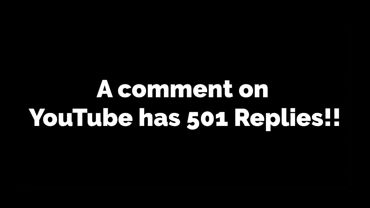 A COMMENT ON YT HAS 501 REPLIES!!!!! - YouTube